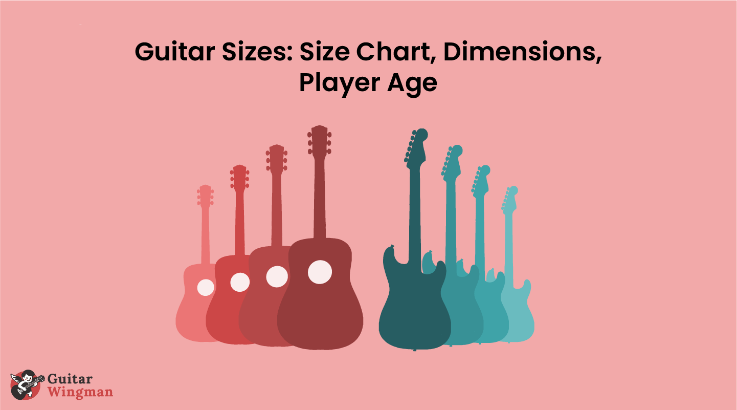 Guitar Sizes: Size Chart, Dimensions, Player Age